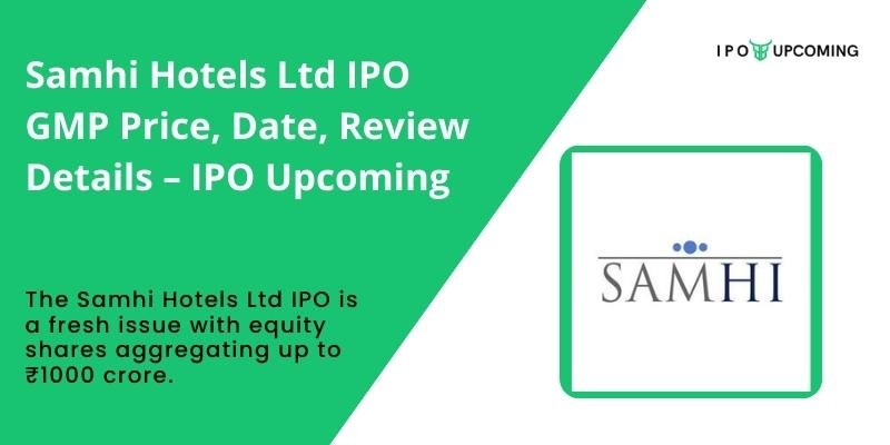 Samhi Hotels Ltd IPO GMP Price, Date, Review Details - IPO Upcoming ...