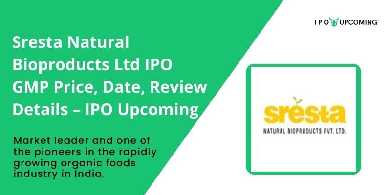 Sresta Natural Bioproducts ltd IPO GMP Price, Date, Review Details ...